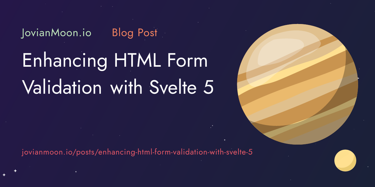 Enhancing HTML Form Validation with Svelte 5 - JovianMoon.io